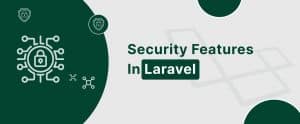 Best Security Features in Laravel to Protect Your Applications