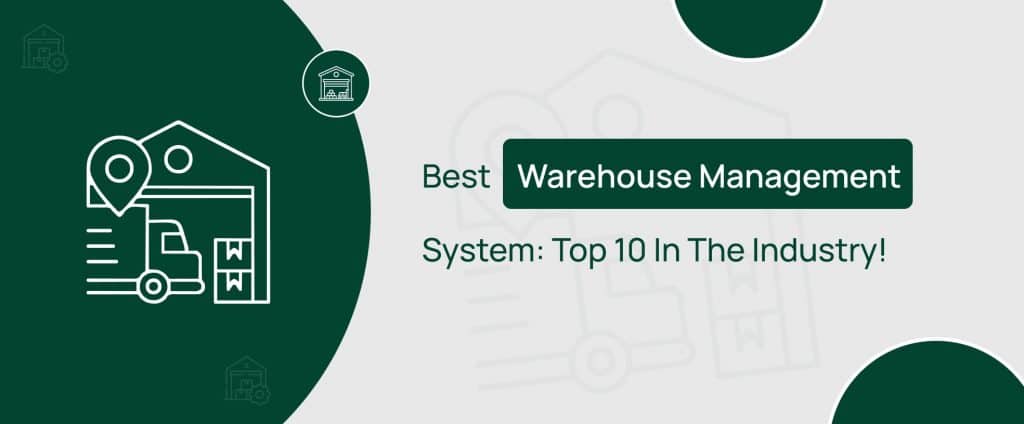 Best Warehouse Management System: Top 10 In The Industry!