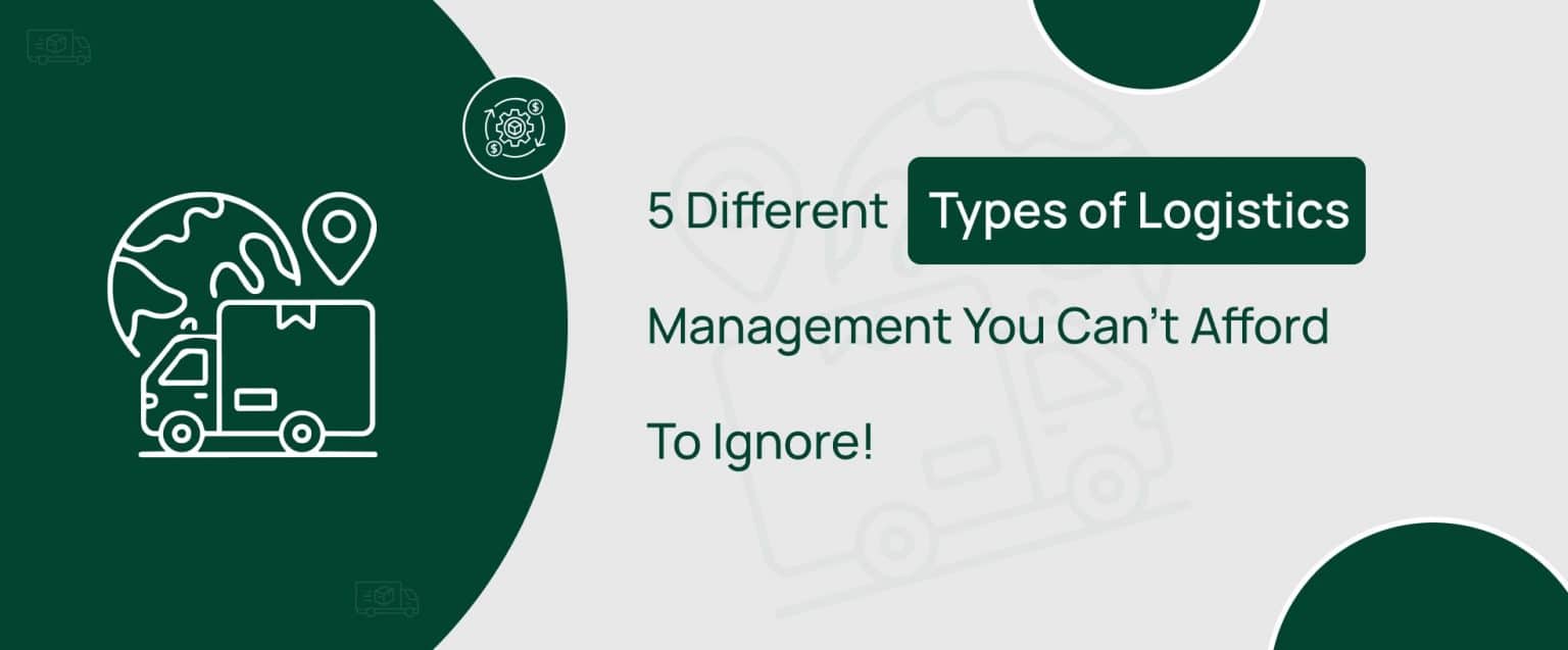 5 Major Types of Logistics Management | 7 Specialized Types