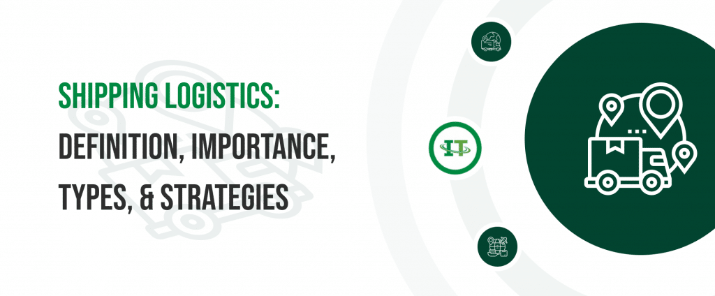 What is Shipping Logistics? Definition, Types, & Strategies
